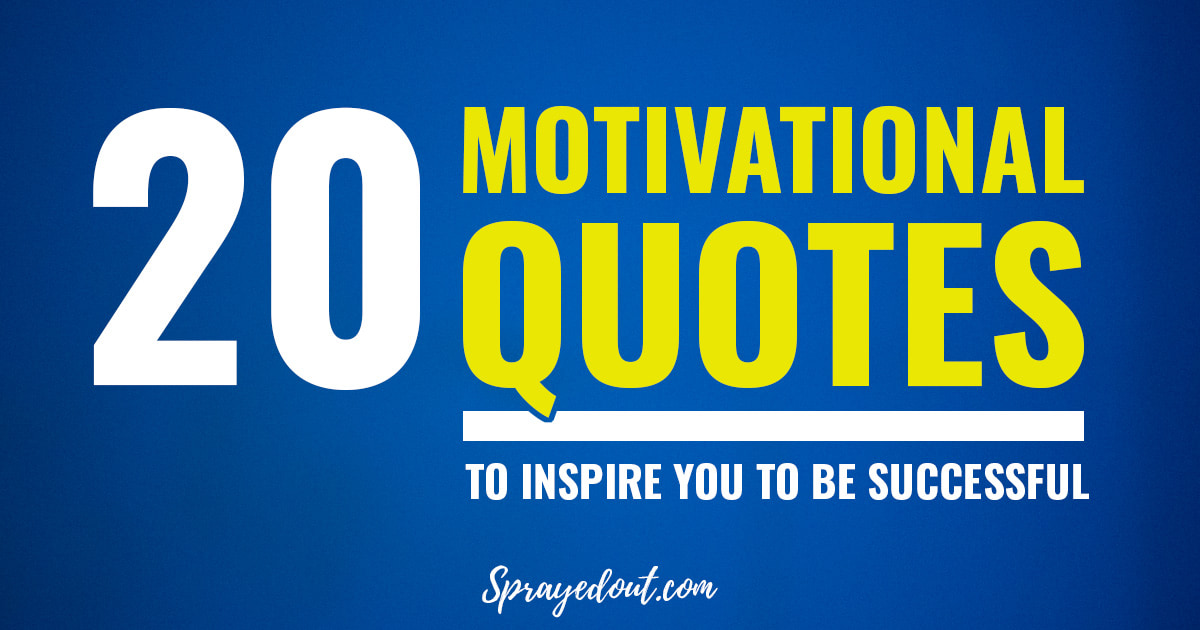 20 Inspirational Quotes to Motivate Yourself to Be Strong & Never Give Up!